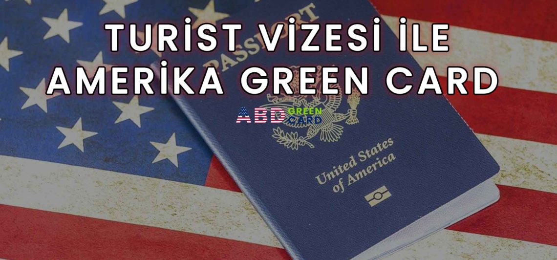 Turist Vizesi İle Green Card – 2024 – ABD Green Card Danışmanlık Merkezi